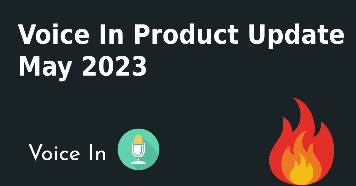 Voice In Product Update - May 2023 - Dictanote Blog